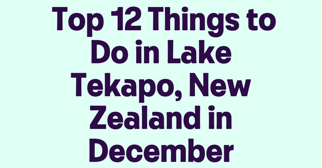 Top 12 Things to Do in Lake Tekapo, New Zealand in July Top 12 Things to Do in Lake Tekapo, New Zealand in July