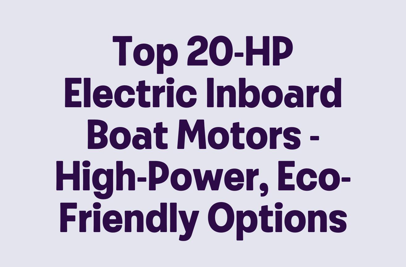 Top 20-HP Electric Inboard Boat Motors - High-Power, Eco-Friendly Options