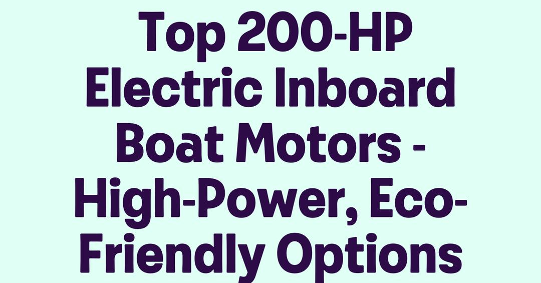 Top 200-HP Electric Inboard Boat Motors - High-Power, Eco-Friendly Options