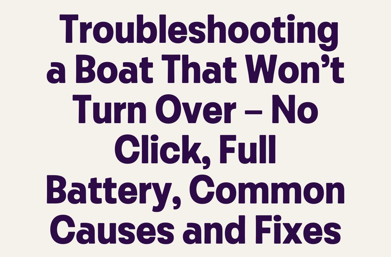 Troubleshooting a Boat That Won’t Turn Over – No Click, Full Battery ...