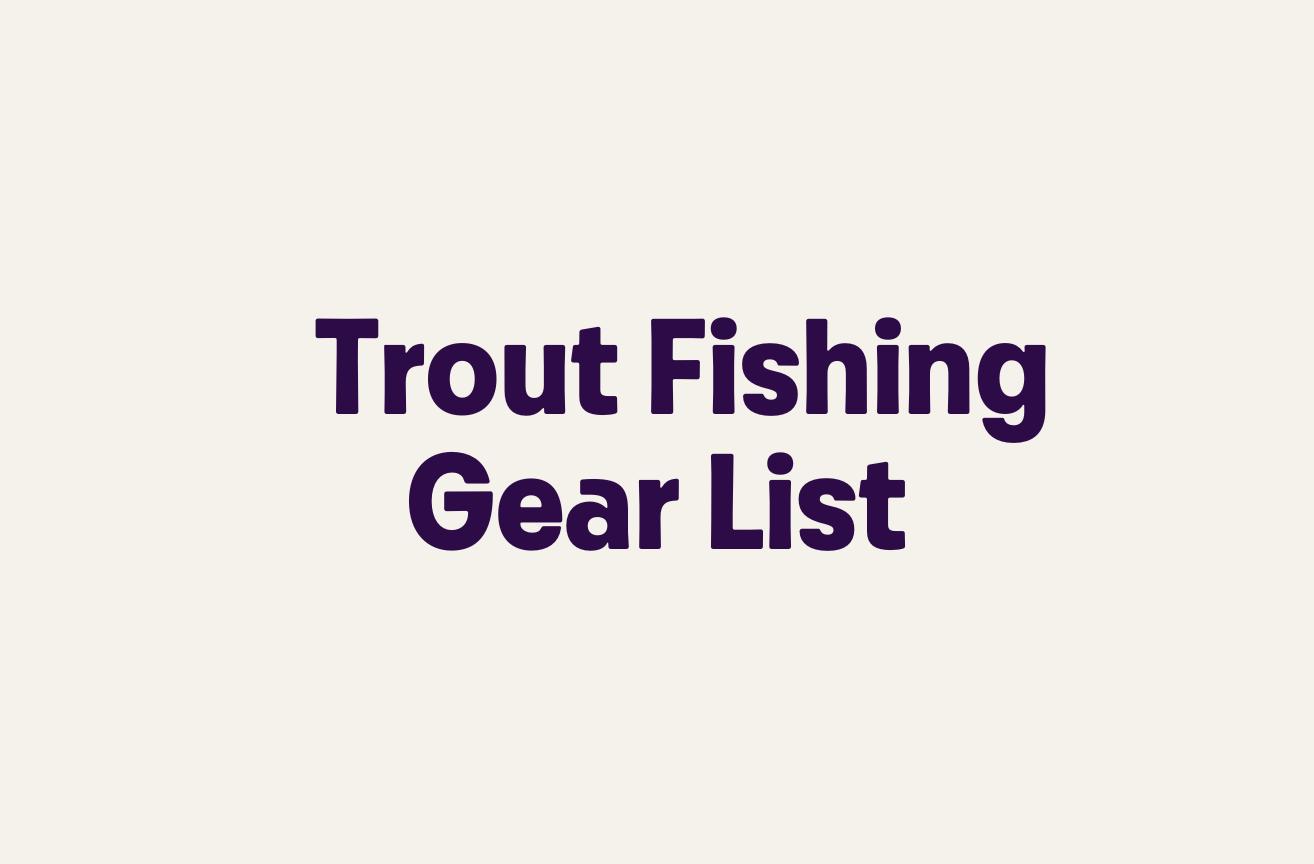 Trout Fishing Gear List