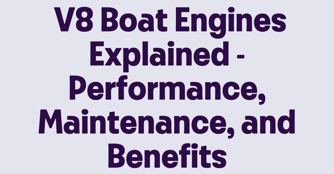 V8 Boat Engines Explained - Performance, Maintenance, and Benefits