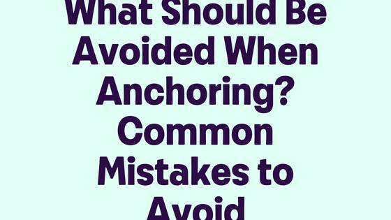 What Should Be Avoided When Anchoring? Common Mistakes to Avoid