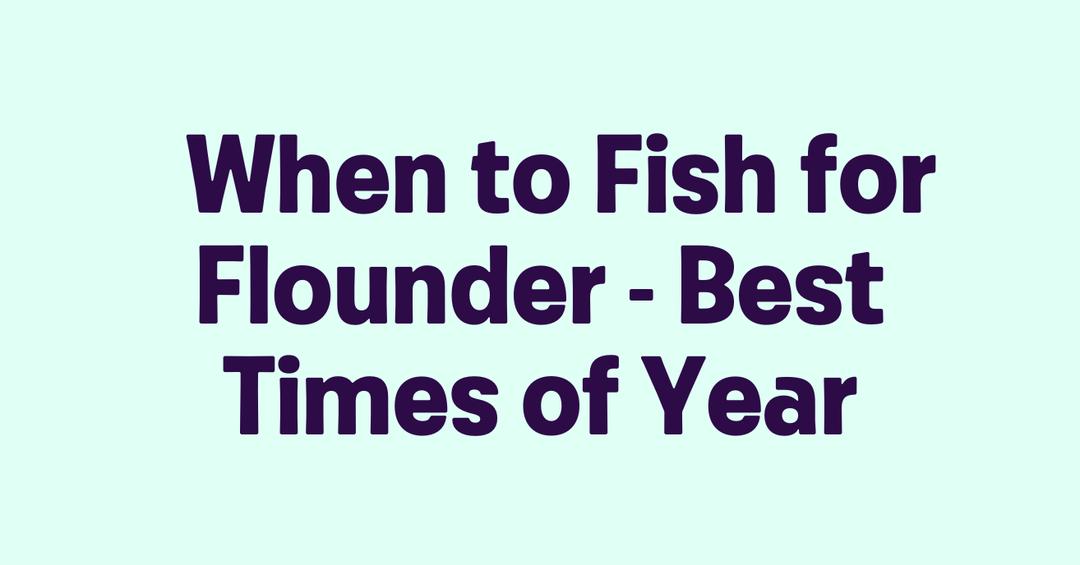 When to Fish for Flounder - Best Times of Year