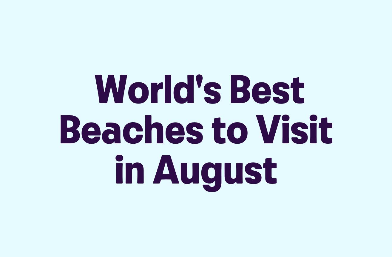 World's Best Beaches to Visit in August