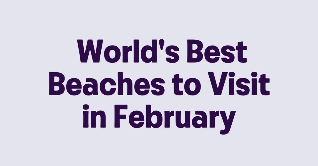 World's Best Beaches to Visit in February