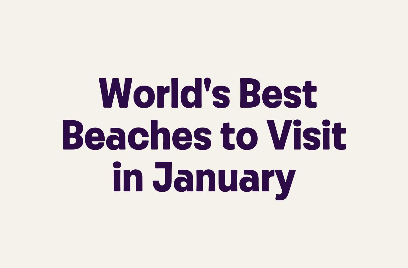 World's Best Beaches to Visit in January